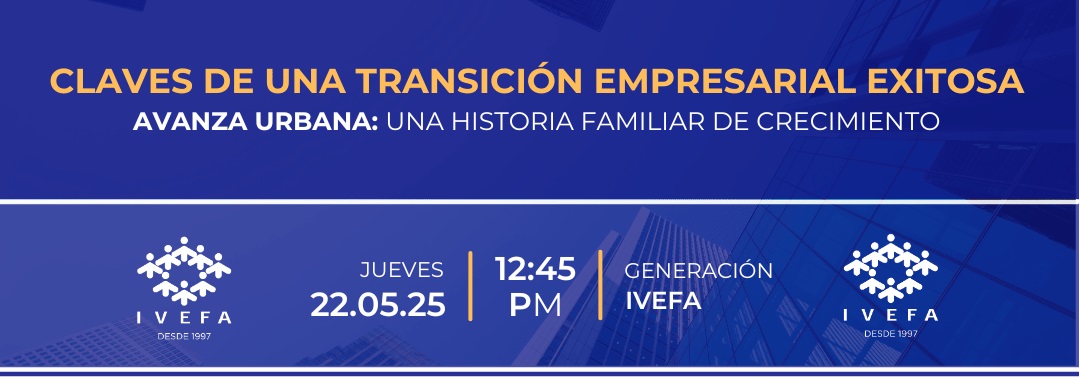 Generación IVEFA: "Claves de una Transición Empresarial Exitosa" con Avanza Urbana. - IVEFA